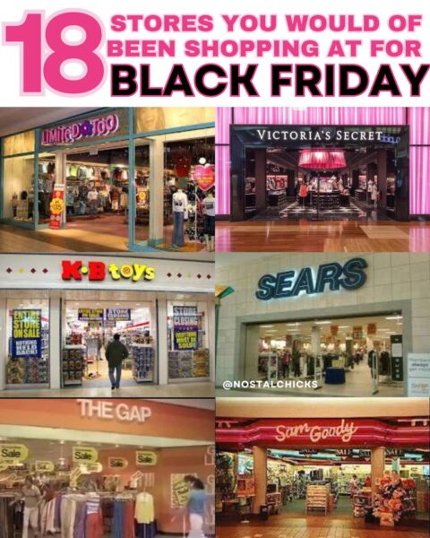18 STORES YOU WOULD OF BEEN SHOPPING AT FOR BLACK FRIDAY - Nostalchicks