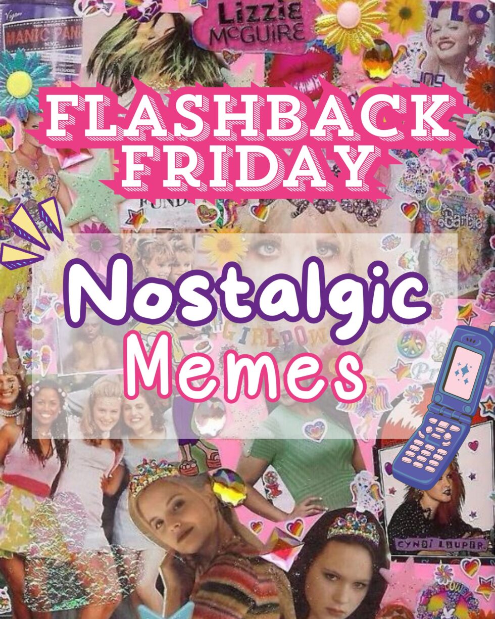 FLASHBACK FRIDAY: NOSTALGIC MEMES - Nostalchicks